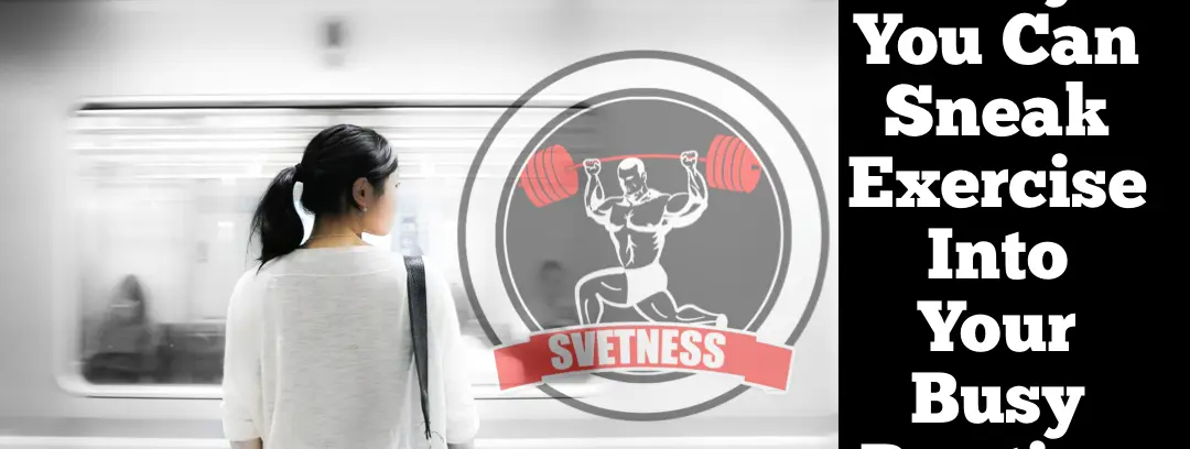 Top Five Ways You Can Sneak Exercise Into Your Busy Routine